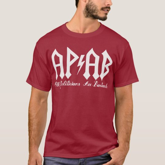 T-shirt APAB [ All Politicians Are Bastards ] | Zazzle.fr